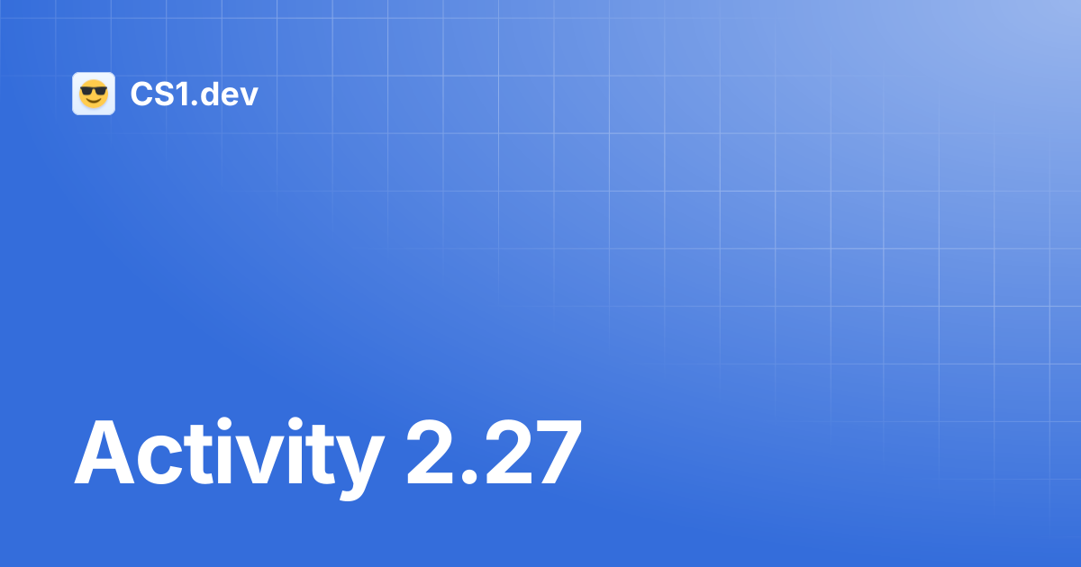 Activity 2.27 | CS1.dev