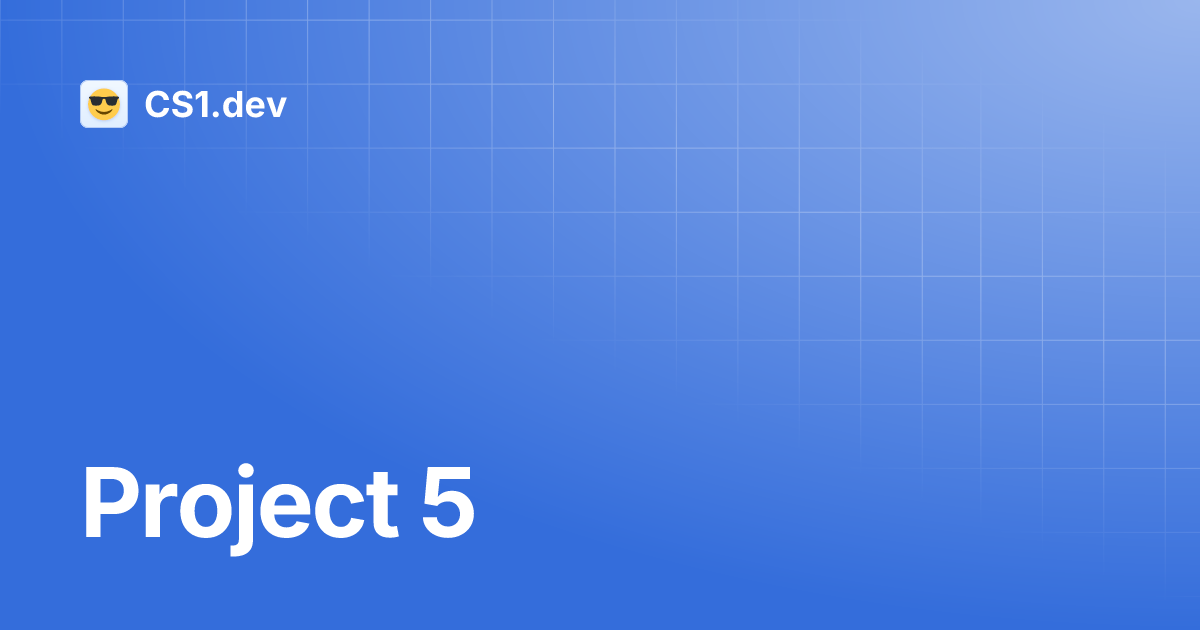 Project 5 | CS1.dev