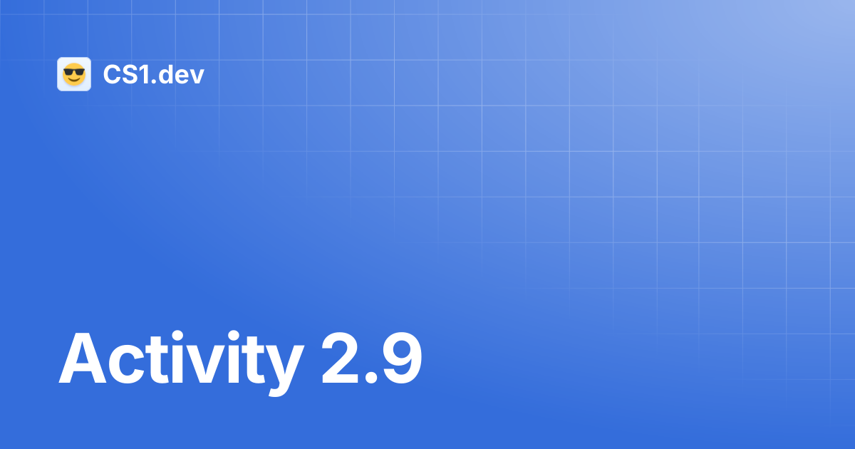 Activity 2.9 | CS1.dev